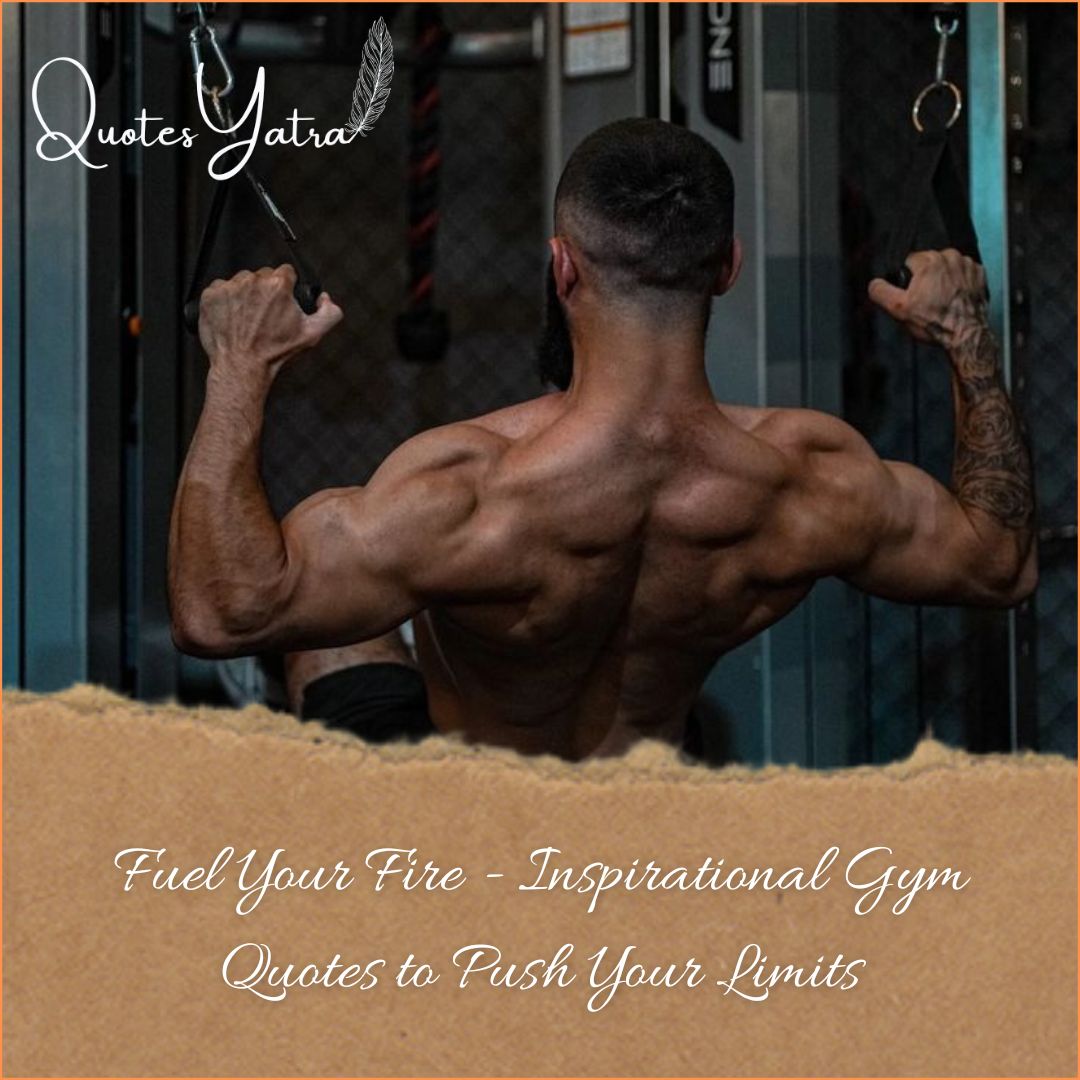 Fuel Your Fire - Inspirational Gym Quotes to Push Your Limits - QuotesYatra