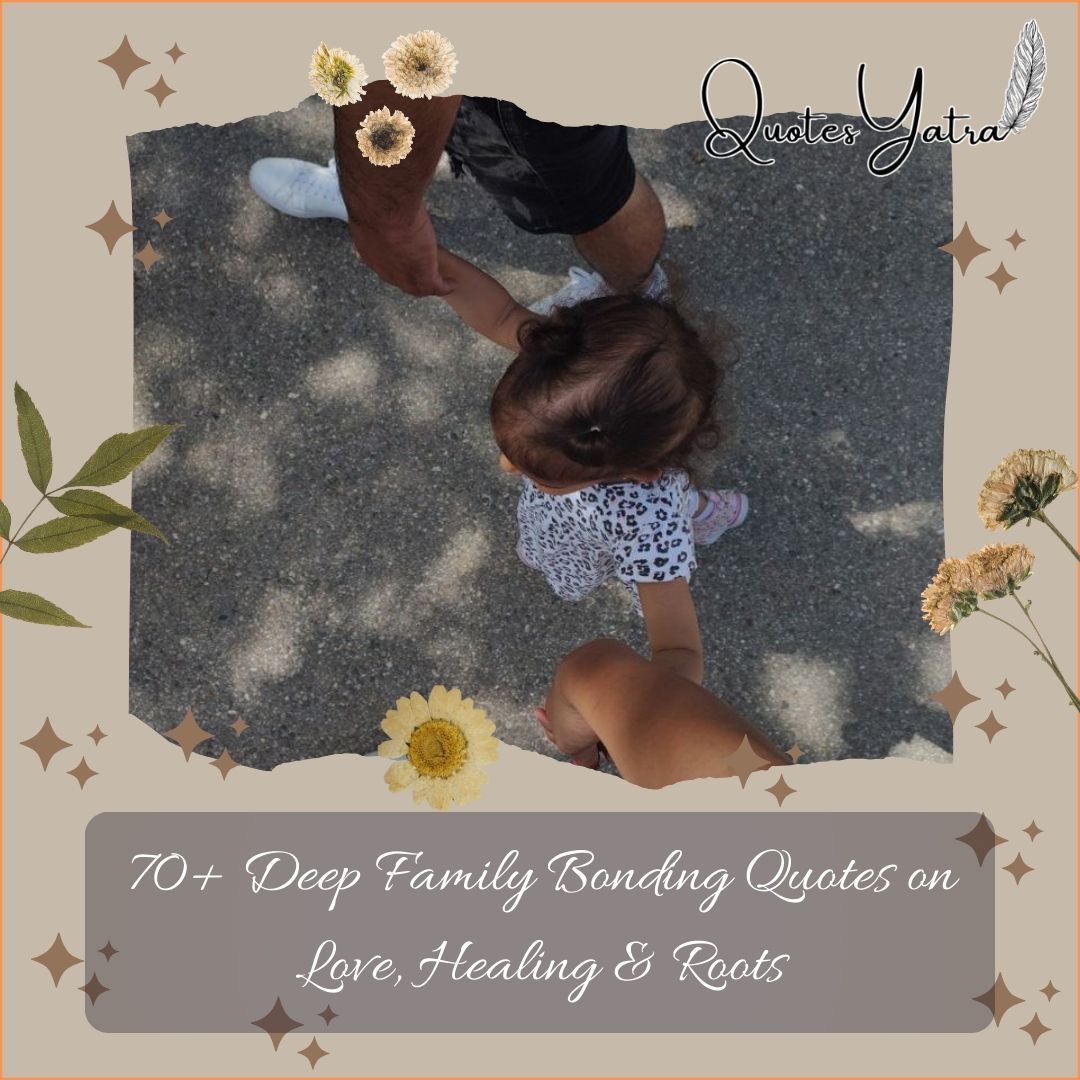 80+ Deep Family Bonding Quotes on Love, Healing & Roots (2026)