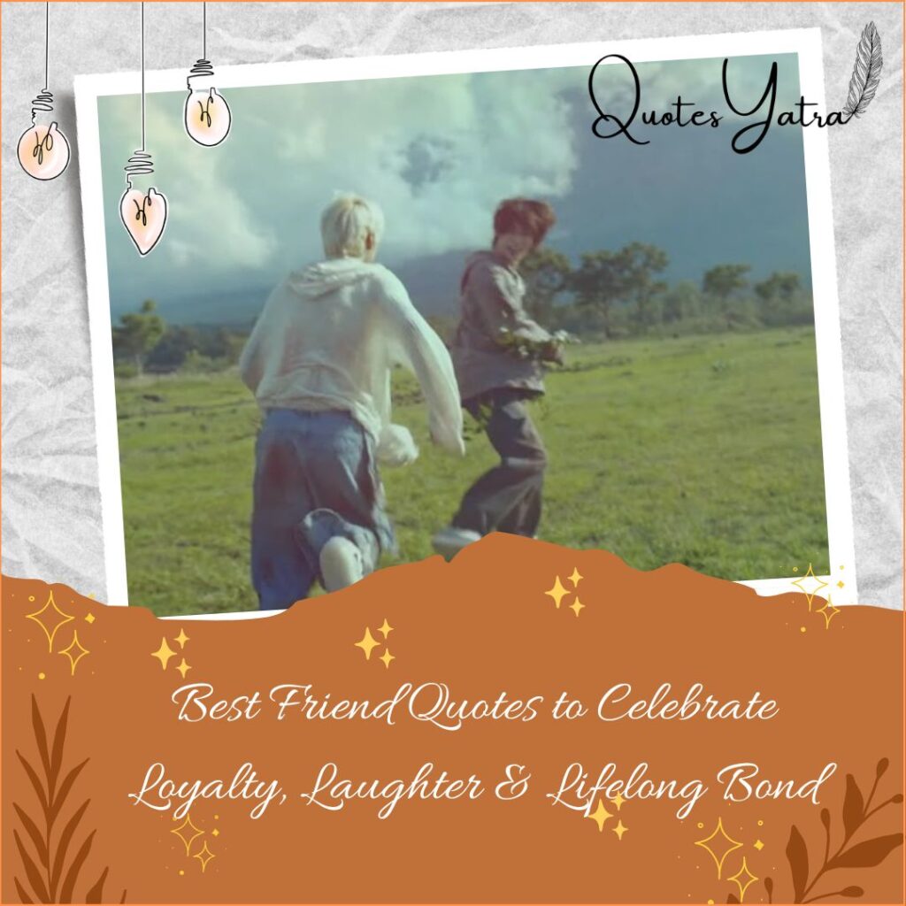Best Friend Quotes to Celebrate Loyalty, Laughter & Lifelong Bond ...