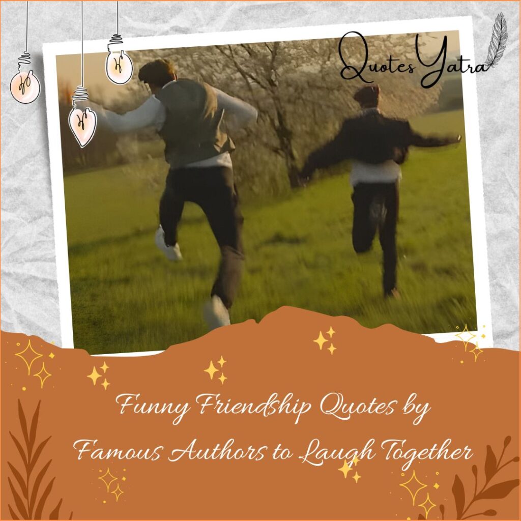 Funny Friendship Quotes by Famous Authors to Laugh Together - QuotesYatra