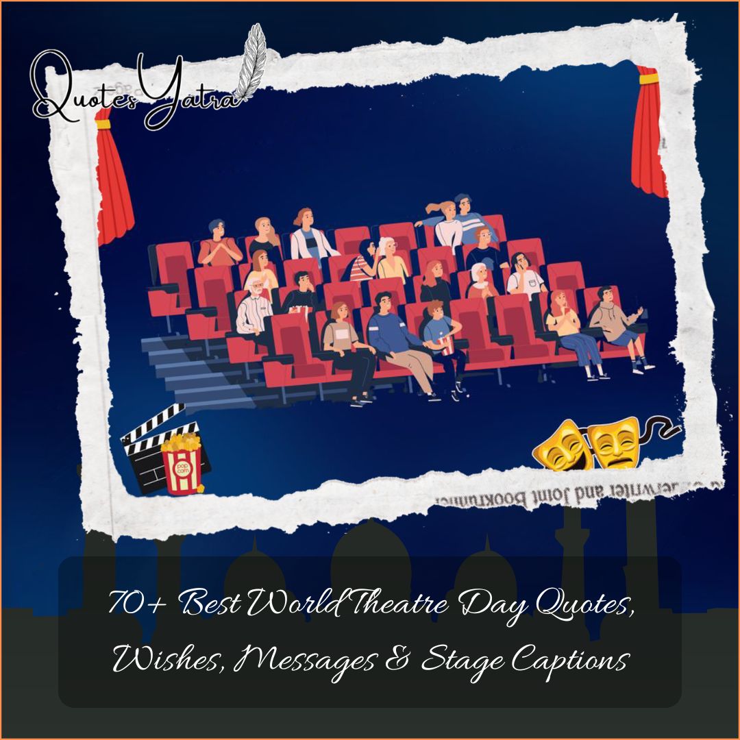 70+ Best World Theatre Day Quotes, Wishes & Stage Captions